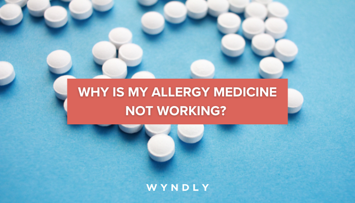 Why Is My Allergy Medicine Not Working? 2025 & Wyndly