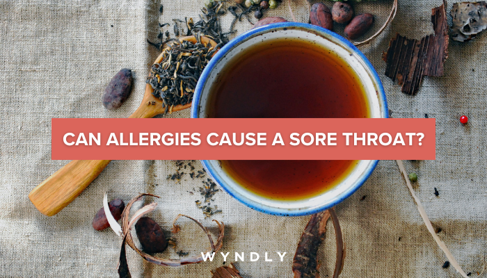 Sore Throat from Allergies: Causes, Symptoms & Treatment 2025 & Wyndly