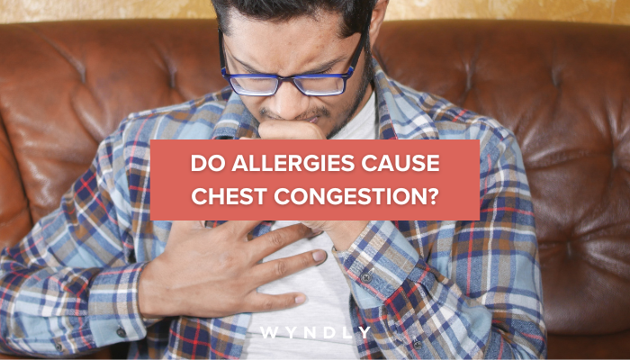 Can Allergies Cause Chest Congestion? (2024) & Wyndly