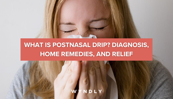 Post-Nasal Drip: Causes, Symptoms, and Treatment 2025 & Wyndly