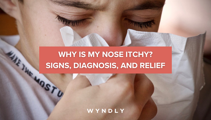 Itchy Nose: Causes, Symptoms, and Treatment 2025 & Wyndly