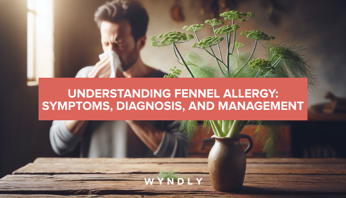 Fennel Allergy: Recognizing Symptoms and Effective Management 2025 & Wyndly