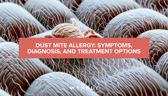 Dust Mite Allergy: Recognizing Symptoms and Treatment Options 2025 & Wyndly