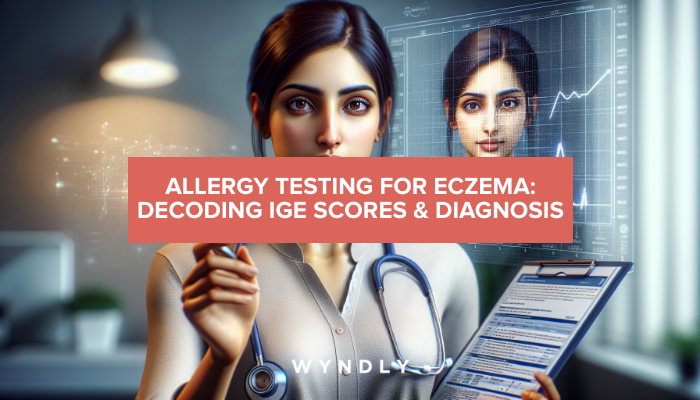 Decoding IgE Scores: Allergy Testing for Eczema Diagnosis 2025 & Wyndly