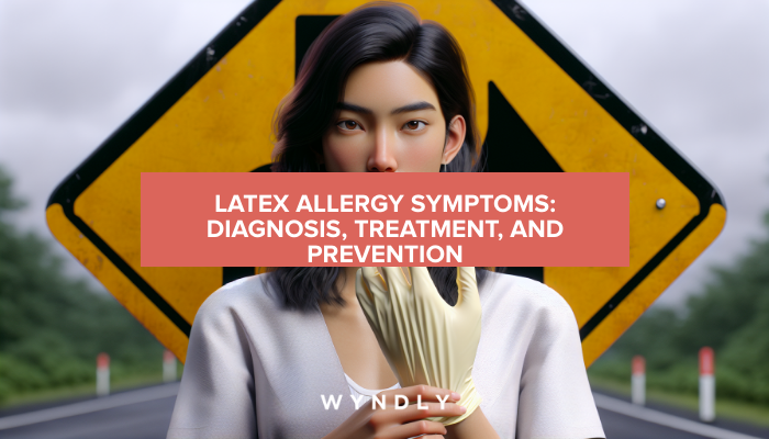Latex Allergy: Symptoms, Diagnosis, Treatment, and Prevention 2025 & Wyndly