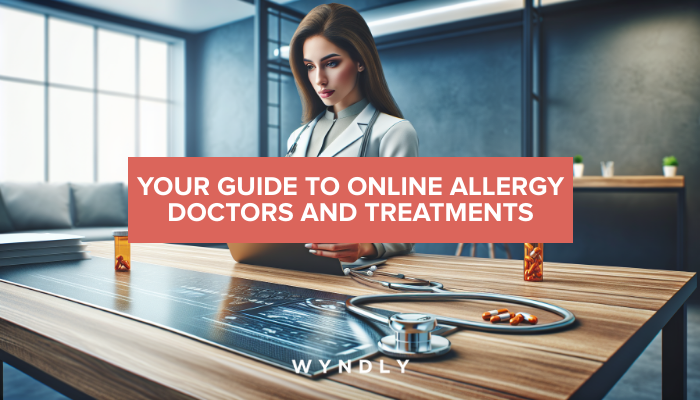 Online Allergy Doctors: Your Guide to Remote Treatments (2025) & Wyndly