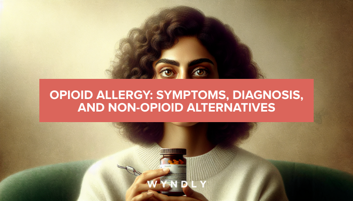 Opioid Allergy: Symptoms, Diagnosis, and Safe Alternatives 2025 & Wyndly