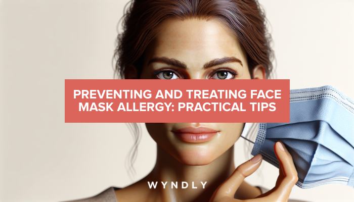 Face Mask Allergy: Prevention and Treatment Tips 2025 & Wyndly