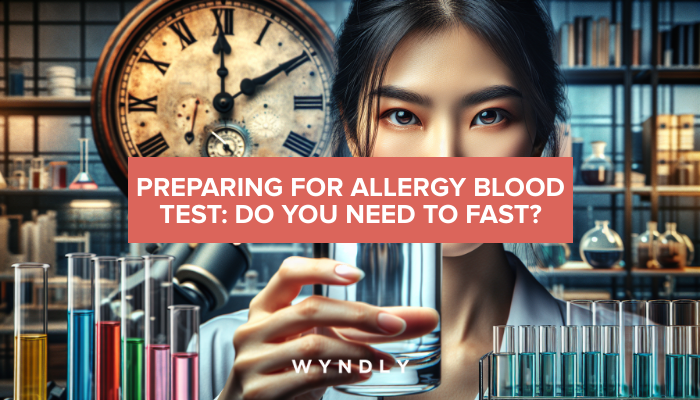 Allergy Blood Test Preparation: Is Fasting Necessary? 2025 & Wyndly
