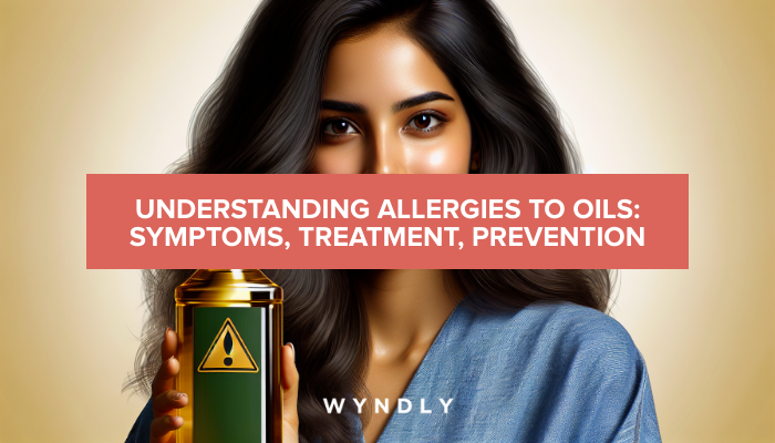 Oil Allergies: Symptoms, Treatment, and Prevention Strategies 2025 & Wyndly