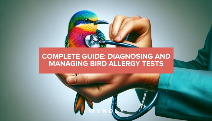 Comprehensive Guide: Diagnosing and Managing Bird Allergies 2025 & Wyndly