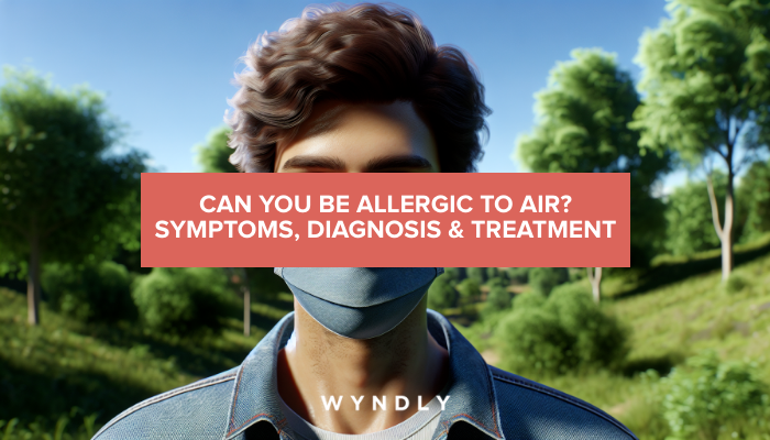 Air Allergies: Symptoms, Diagnosis, and Effective Treatments 2026 & Wyndly
