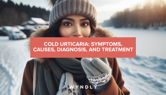 Cold Urticaria: Identifying Symptoms and Effective Treatments 2025 & Wyndly