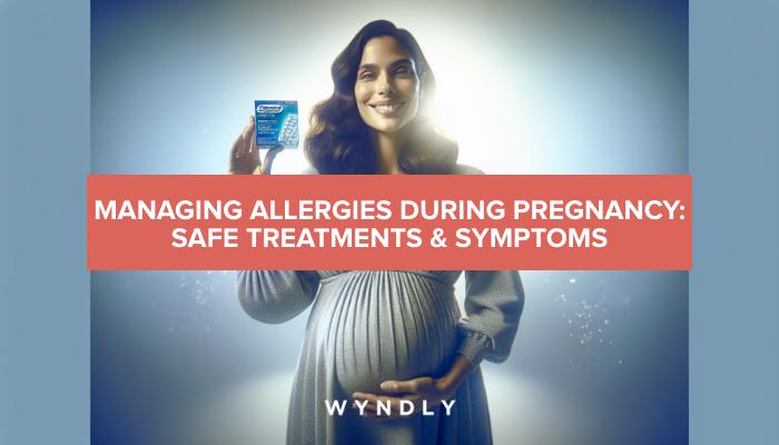 Safe Allergy Management and Symptoms During Pregnancy 2025 & Wyndly