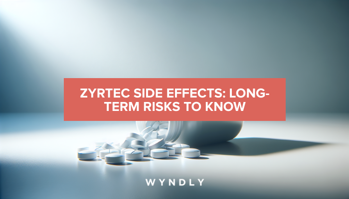 Zyrtec Side Effects: Long-Term Risks Explained (2026) & Wyndly
