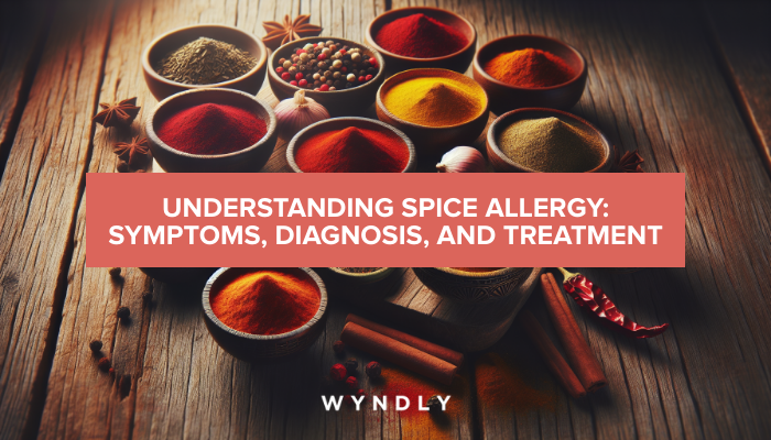 Spice Allergy: Recognizing Symptoms and Treatment Options 2025 & Wyndly