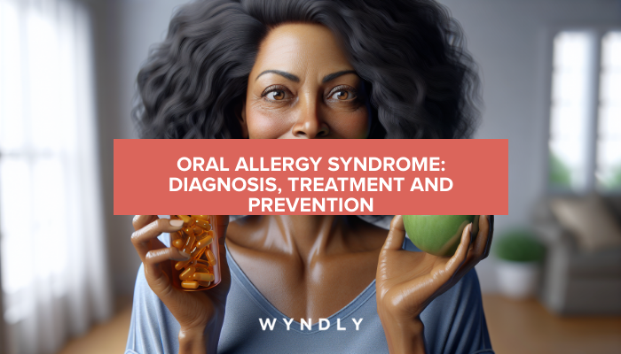 Oral Allergy Syndrome: Identifying, Treating, and Preventing 2025 & Wyndly