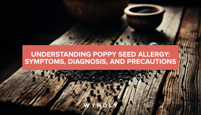 Poppy Seed Allergy: Symptoms, Diagnosis, and Safety Measures 2025 & Wyndly