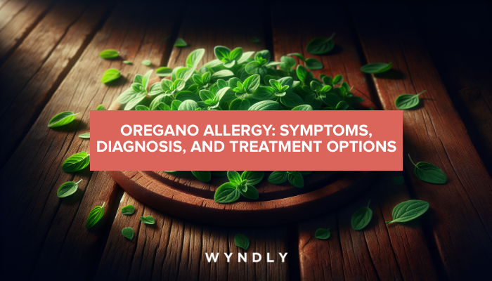 Oregano Allergy: Recognizing Symptoms and Treatment Options 2025 & Wyndly