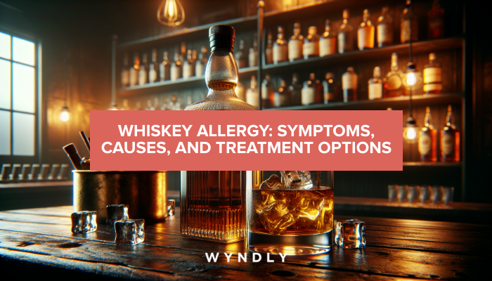 Whiskey Allergy: Symptoms, Causes, and Treatment Options (2026) & Wyndly