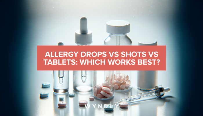 Allergy Drops vs Shots vs Tablets: Best Treatment? (2025) & Wyndly
