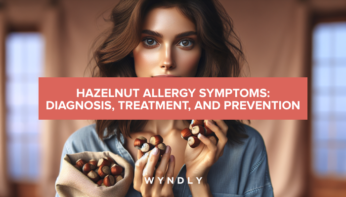 Hazelnut Allergy: Symptoms, Diagnosis, and Treatment Options 2025 & Wyndly