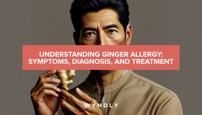 Ginger Allergy: Identifying Symptoms and Seeking Treatment 2025 & Wyndly